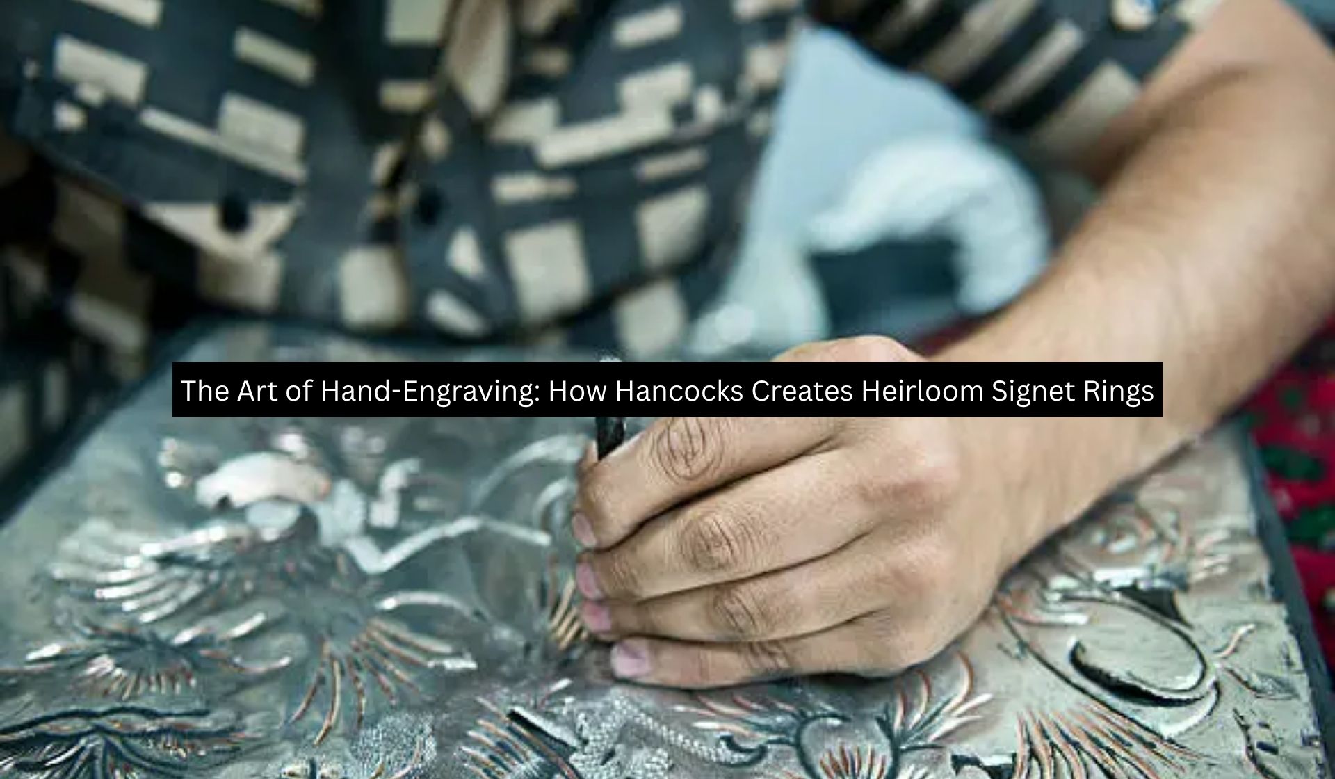 The Art of Hand-Engraving: How Hancocks Creates Heirloom Signet Rings ...